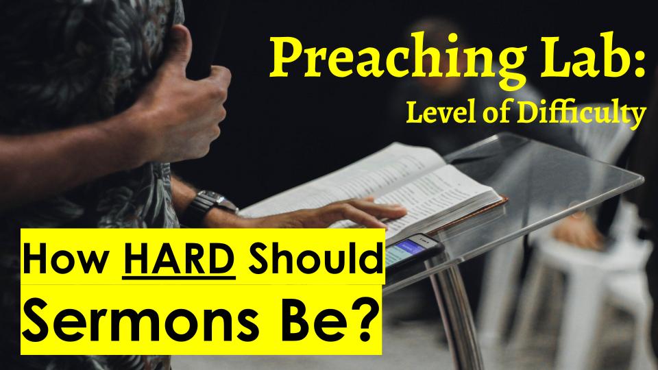 Preaching Lab: How Hard Should Sermons Be?